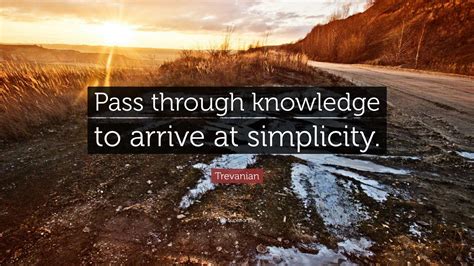 Trevanian Quote “pass Through Knowledge To Arrive At Simplicity”