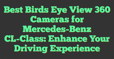 Best Birds Eye View 360 Cameras For Mercedes Benz Cl Class Enhance