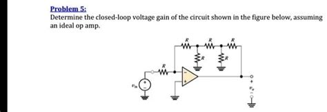 problem 5 determine the closed loop voltage gain of the circuit shown