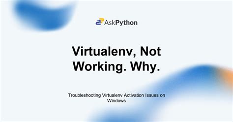 Troubleshooting Virtualenv Activation Issues On Windows AskPython