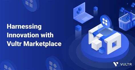 Unlock The Power Of The Cloud With Vultr Marketplace Vultr Blogs