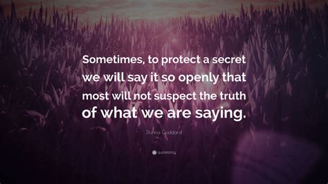 Donna Goddard Quote Sometimes To Protect A Secret We Will Say It So