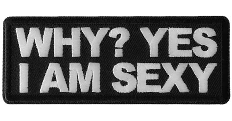 Why Yes I Am Sexy Patch Funny Saying Patches Sew Or Iron On Patch By