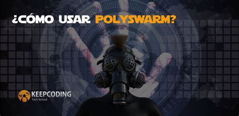 ¿cómo Usar Polyswarm 2025 Keepcoding Bootcamps
