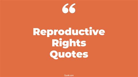 41 Unexpected Reproductive Rights Quotes That Will Unlock Your True