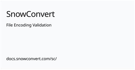 File Encoding Validation Snowconvert