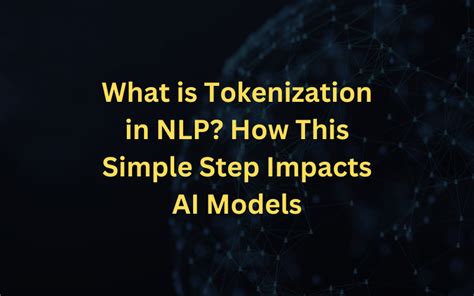 How Tokenization Works In Nlp Techniques And Examples