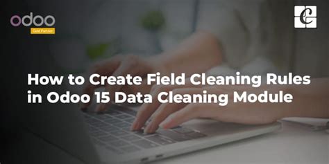 How To Create Field Cleaning Rules In Odoo 15 Data Cleaning Module