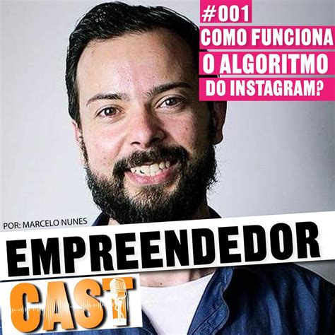 001 Como Funciona O Algoritmo Do Instagram Empreendedor Cast