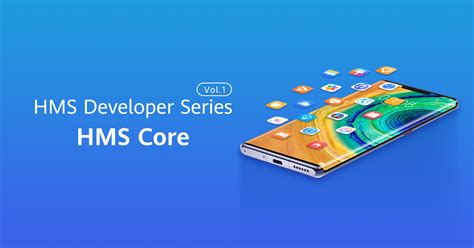 Hms Core Here Is What You Want To Know Huawei Community