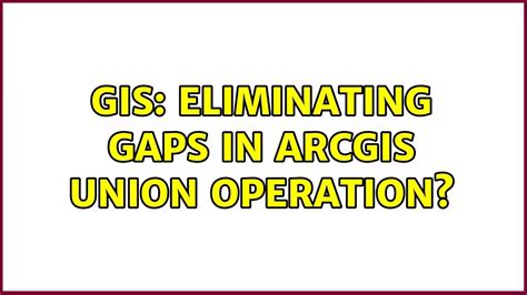 GIS Eliminating Gaps In ArcGIS Union Operation YouTube