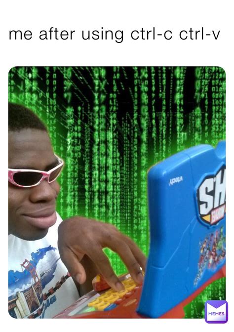 me after using ctrl c ctrl v asdfman12 memes