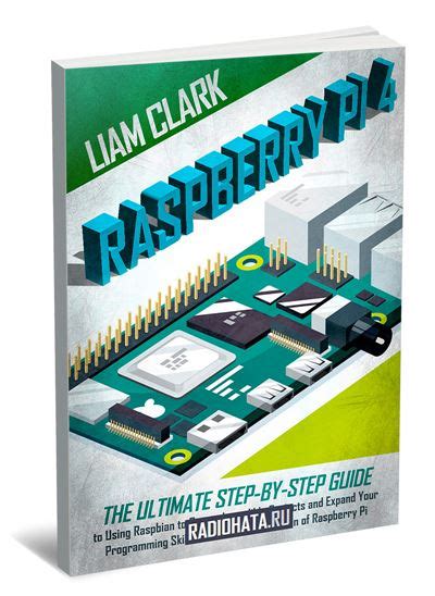 Liam Clark Raspberry Pi 4 The Ultimate Step By Step Guide To Using Raspbian To Create