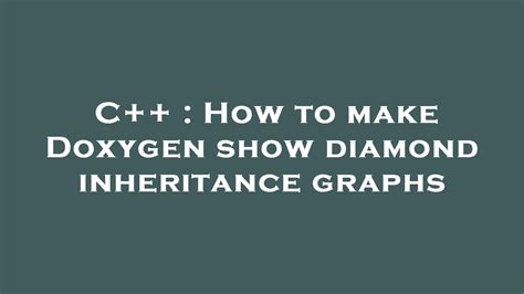 C How To Make Doxygen Show Diamond Inheritance Graphs YouTube