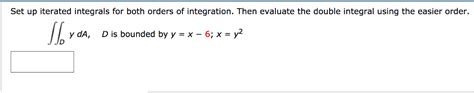 Solved Set Up Iterated Integrals For Both Orders Of