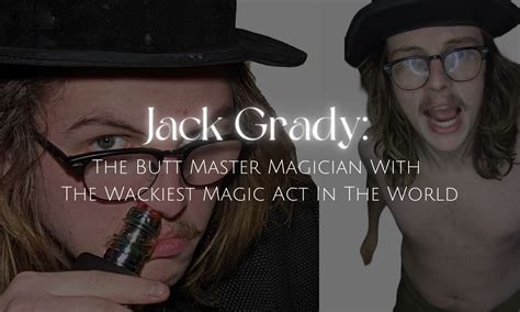 Jack Grady The Butt Master Magician With The Wackiest Magic Act In The World Guidesify Opinion