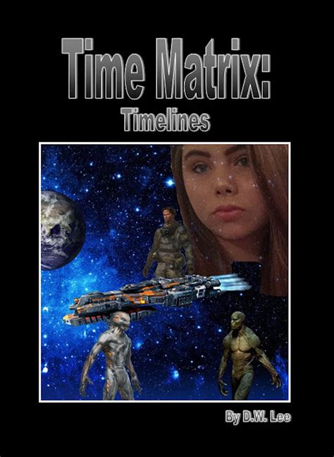 Time Matrix Timelines The Time Matrix Book 2 By Dw Lee Goodreads