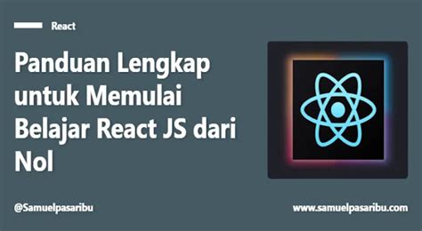 Panduan Lengkap Untuk Memulai Belajar React Js Dari Nol Samuelpasaribu