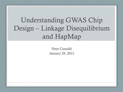 Ppt Understanding Gwas Chip Design Linkage Disequilibrium And Hapmap Powerpoint Presentation