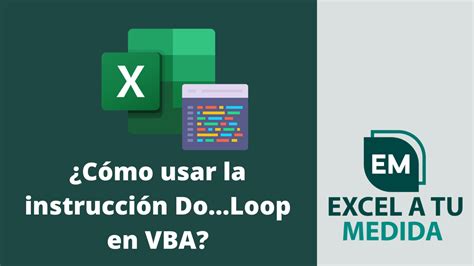 ¿cómo Usar La Instrucción Doloop En Vba Excel A Tu Medida