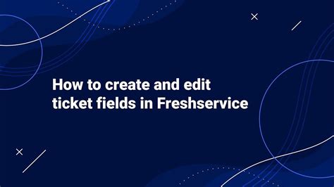 How To Create And Edit Ticket Fields In Freshservice Youtube