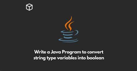 Write A Java Program To Convert String Type Variables Into Boolean