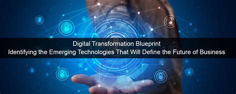 Digital Transformation Blueprint Identifying The Emerging Technologies That Will Define The