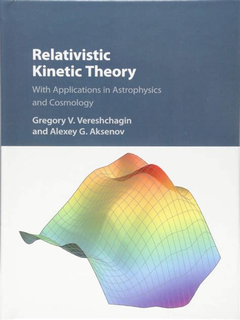 Relativistic Kinetic Theory With Applications In Astrophysics And Cosmology Pdf General