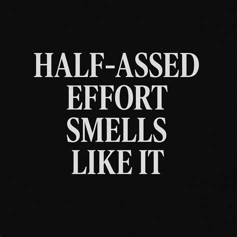 Half Assed Effort Smells Like It
