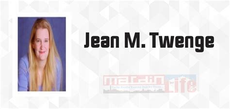 Jean M Twenge Kimdir Jean M Twenge Kitapları Ve Sözleri