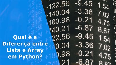 Qual é A Diferença Entre Lista E Array Em Python Vai Programar