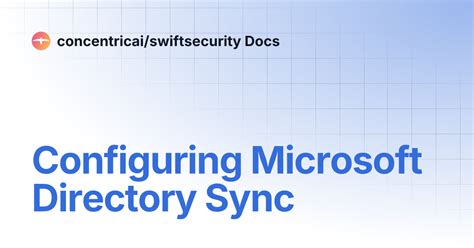 configuring microsoft directory sync concentricai swiftsecurity docs