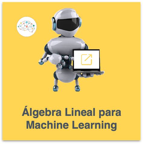 Cómo se utiliza el álgebra lineal en Machine Learning Aprende IA