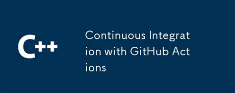 Continuous Integration With GitHub Actions C Php Cn