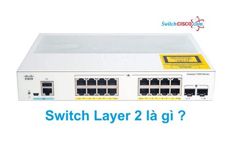 Switch Layer 2 Là Gì Khái Niệm Chức Năng Và Cách Hoạt động