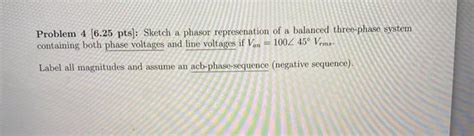 Solved Problem 4[6 25pts] Sketch A Phasor Represenation Of