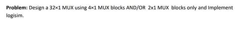 Solved Problem Design A 32x1 Mux Using 4x1 Mux Blocks