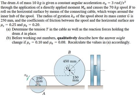 Solved The Drum A Of Mass Kg Is Given A Constant Angular Chegg
