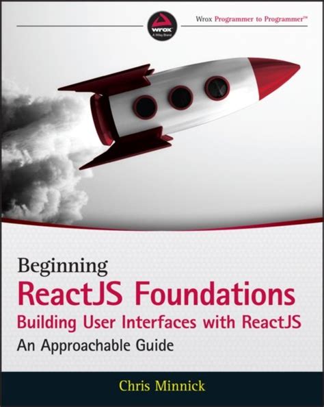 Beginning Reactjs Foundations Building User Interfaces With Reactjs An Approachable Guide C