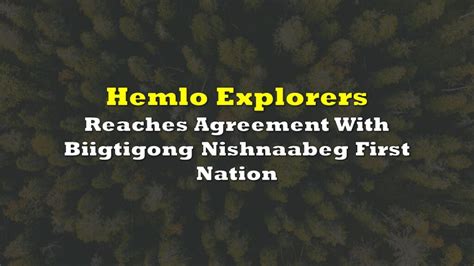 Hemlo Explorers Reaches Agreement With Biigtigong Nishnaabeg First