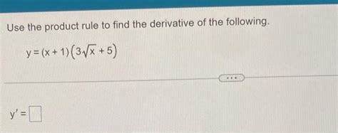 Solved Use The Product Rule To Find The Derivative Of The Chegg Com