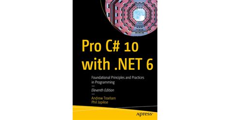 Pro C 10 With Net 6 Foundational Principles And Practices In Programming Book