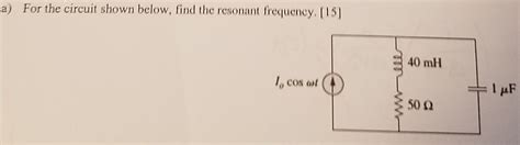 Solved For The Circuit Shown Below Find The Resonant Chegg