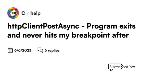 Clientpostasync Program Exits And Never Hits My Breakpoint After C