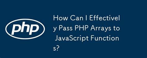 How Can I Effectively Pass Php Arrays To Javascript Functions Php Tutorial Phpcn