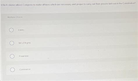 Solved Which Clause Allows Congress To Make All Laws Which