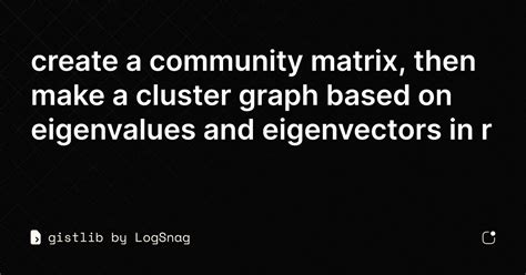 Gistlib Create A Community Matrix Then Make A Cluster Graph Based On Eigenvalues And