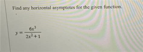 solved find any horizontal asymptotes for the given