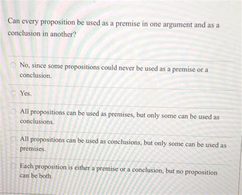 Solved Can Every Proposition Be Used As A Premise In One