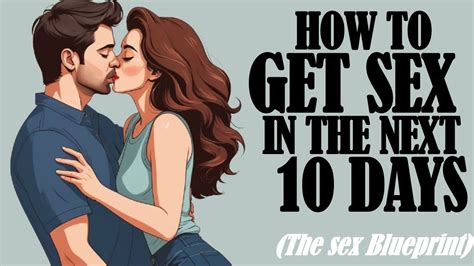 🔥 How To Get Sex In 10 Days The Ultimate Blueprint For Men 🔥 Youtube